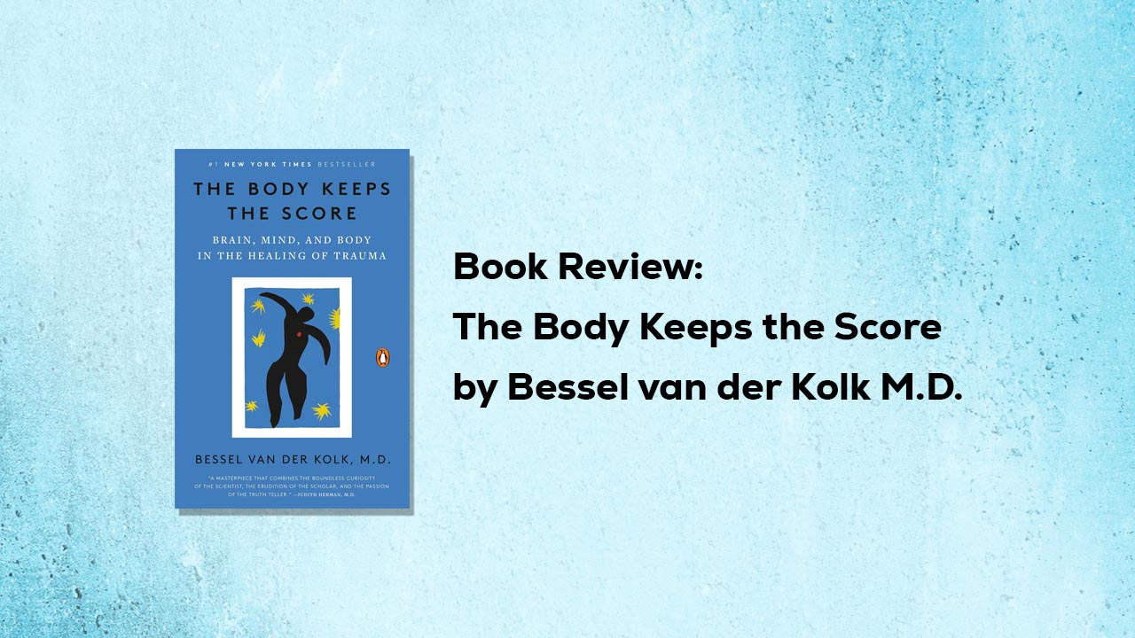 The Body Keeps the Score by Bessel van der Kolk M.D. - Crazyblog
